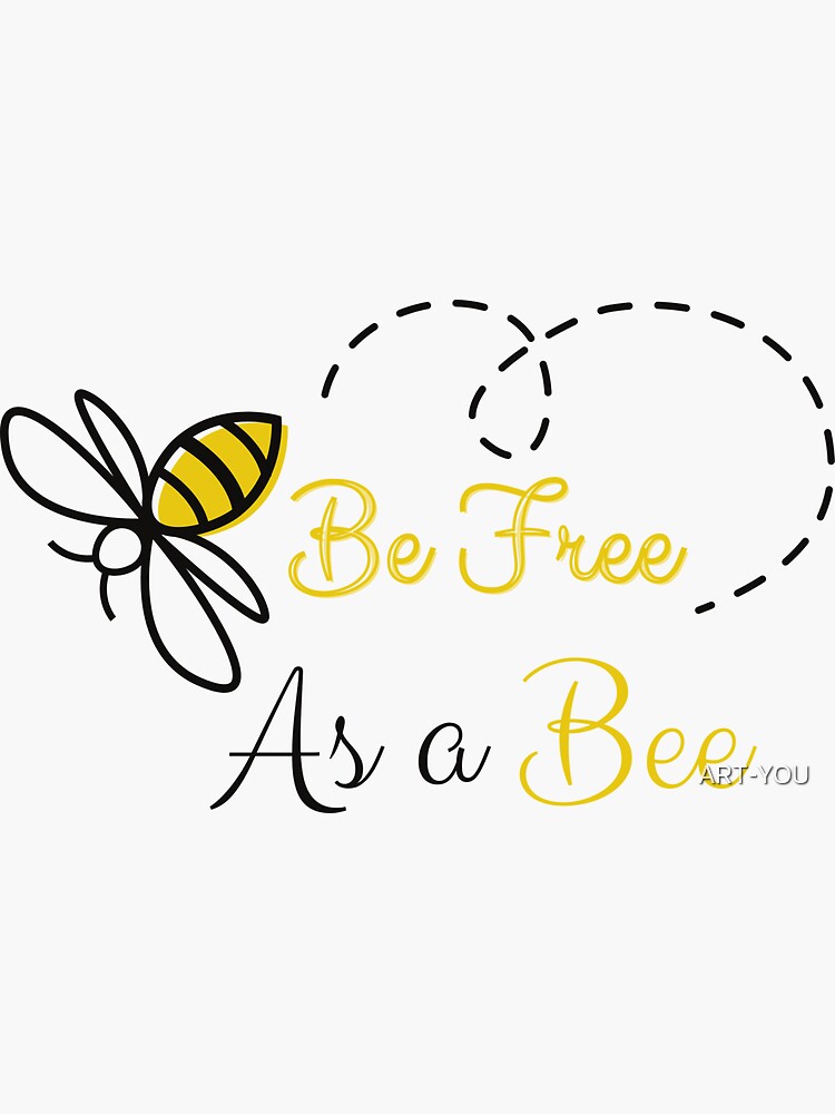 "Be Free As a Bee" Sticker for Sale by ART-YOU | Redbubble