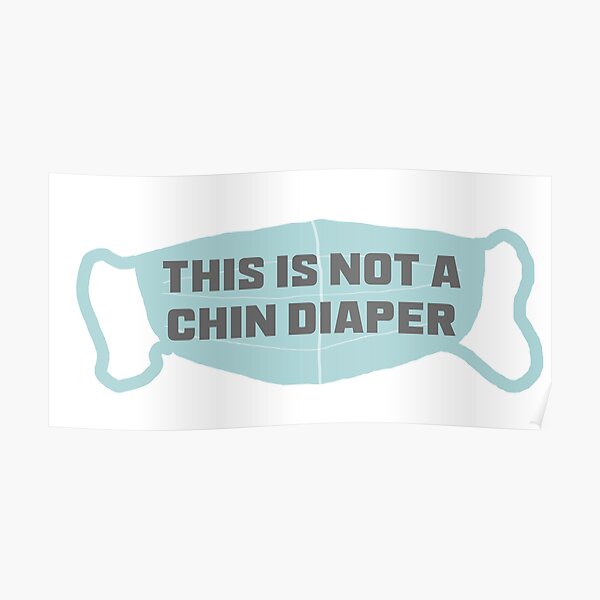 "A Face Mask =/= A Chin Diaper" Poster by LochNestFarm | Redbubble