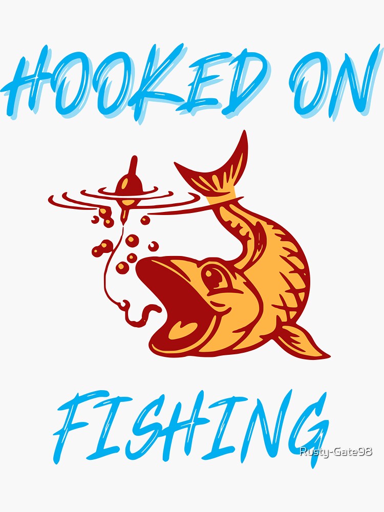 "Hooked On Fishing" Sticker for Sale by Rusty-Gate98 | Redbubble