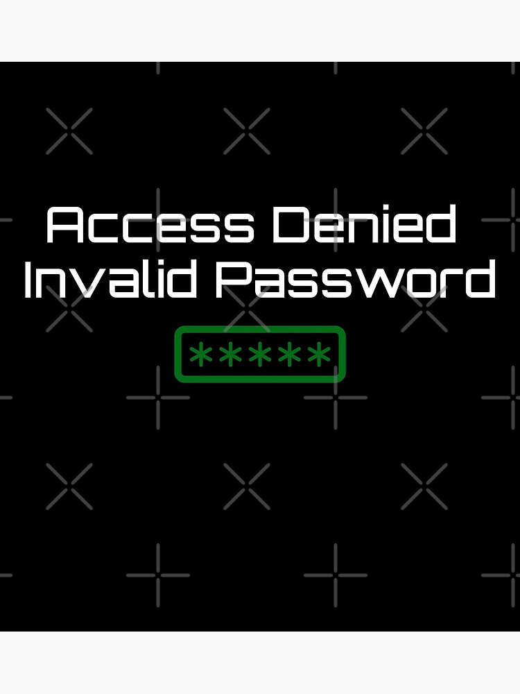 "Access Denied Invalid Password" Poster for Sale by Advforester | Redbubble