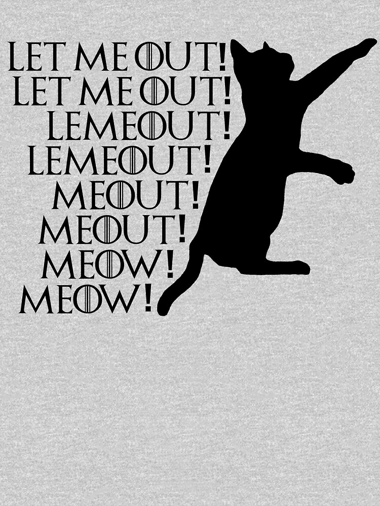 "Let me out...Lemeout...Meout...Meow" T-shirt for Sale by herbertshin ...