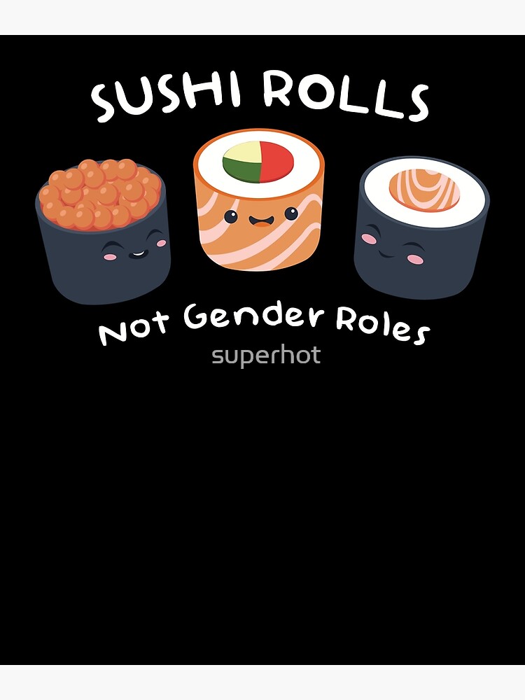 "Sushi rolls instead of gender roles against stereotypes" Poster by ...