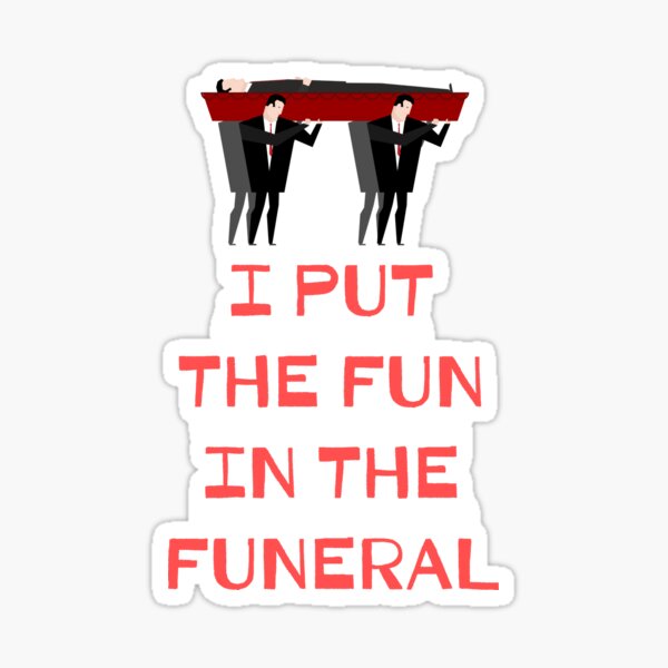"I Put The Fun In The Funeral T-Shirt" Sticker for Sale by ZANKELLO ...