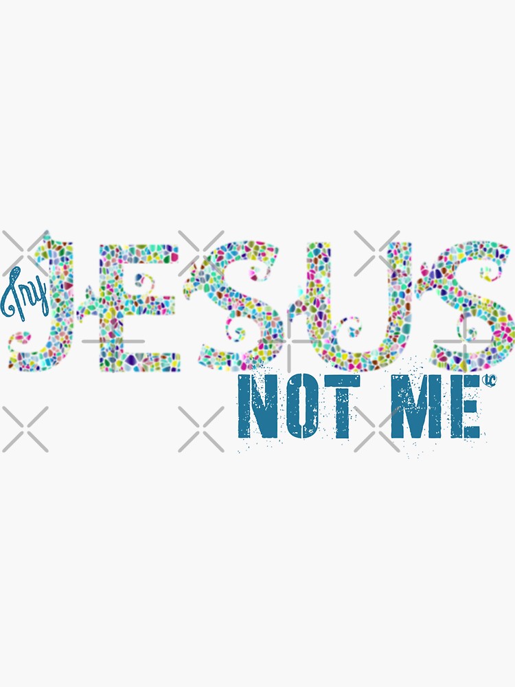 "Try jesus Not Me Design for Apparel and Decor" Sticker by LifeCrush ...