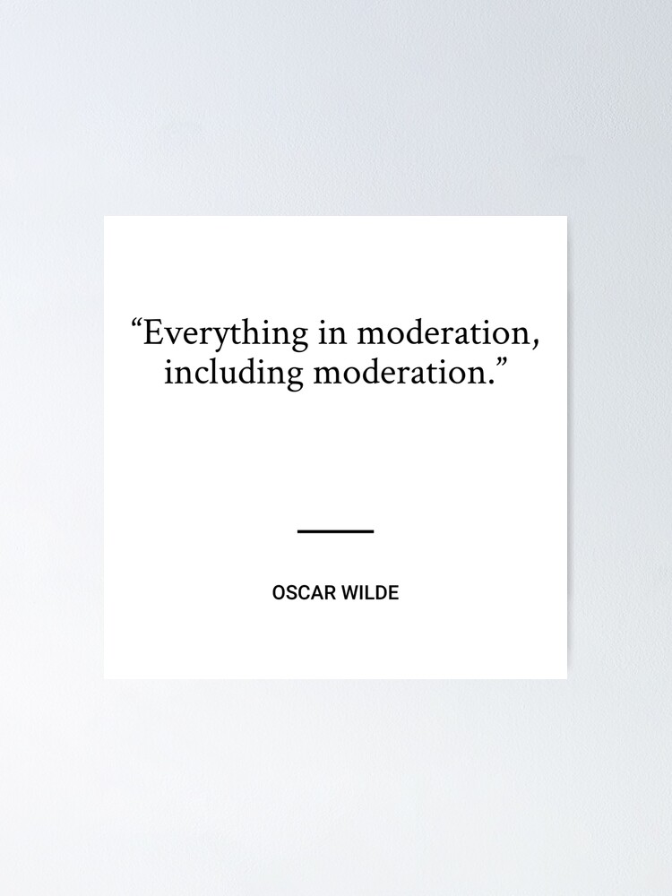 "Oscar Wilde - Everything in moderation, including moderation." Poster ...