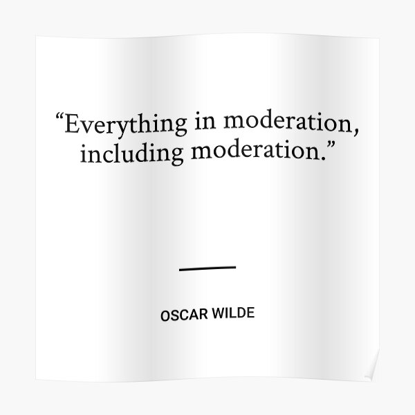 "Oscar Wilde - Everything in moderation, including moderation." Poster ...