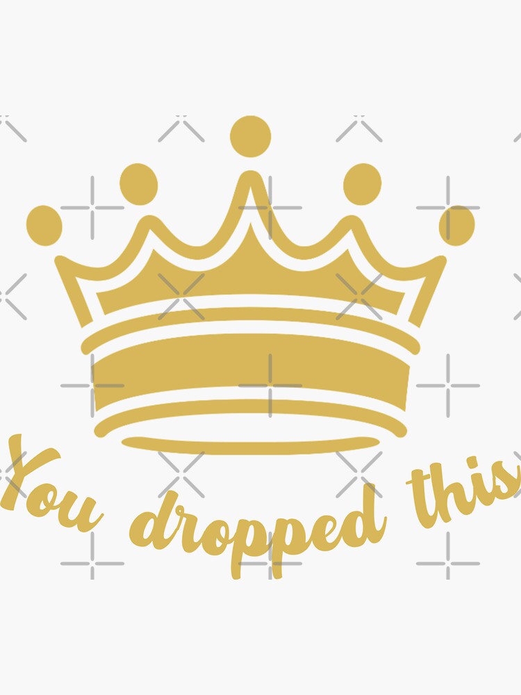"You dropped your crown" Sticker for Sale by Grace-Gorilla | Redbubble