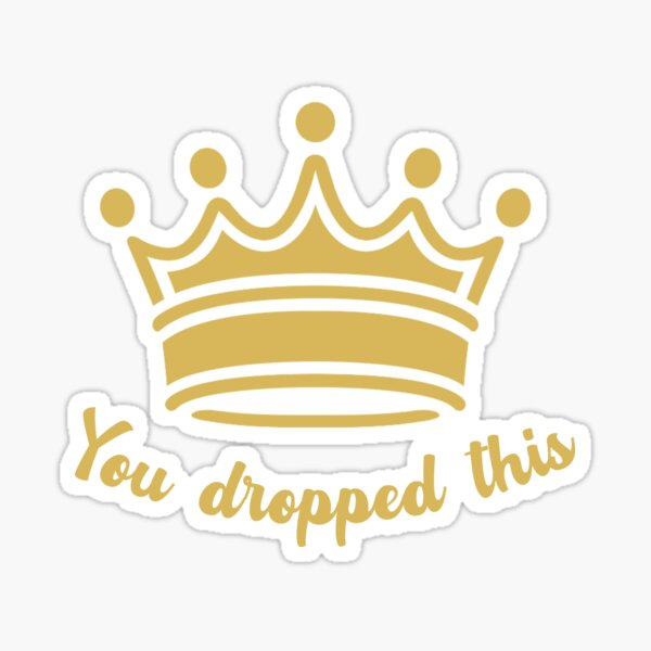 "You dropped your crown" Sticker for Sale by Grace-Gorilla | Redbubble