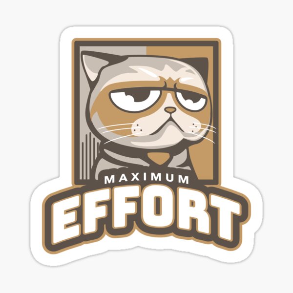 "MAXIMUM EFFORT CAT" Sticker for Sale by HeavyLiftGift | Redbubble