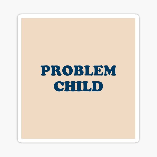 "Problem Child" Sticker by Casual-Funeral | Redbubble