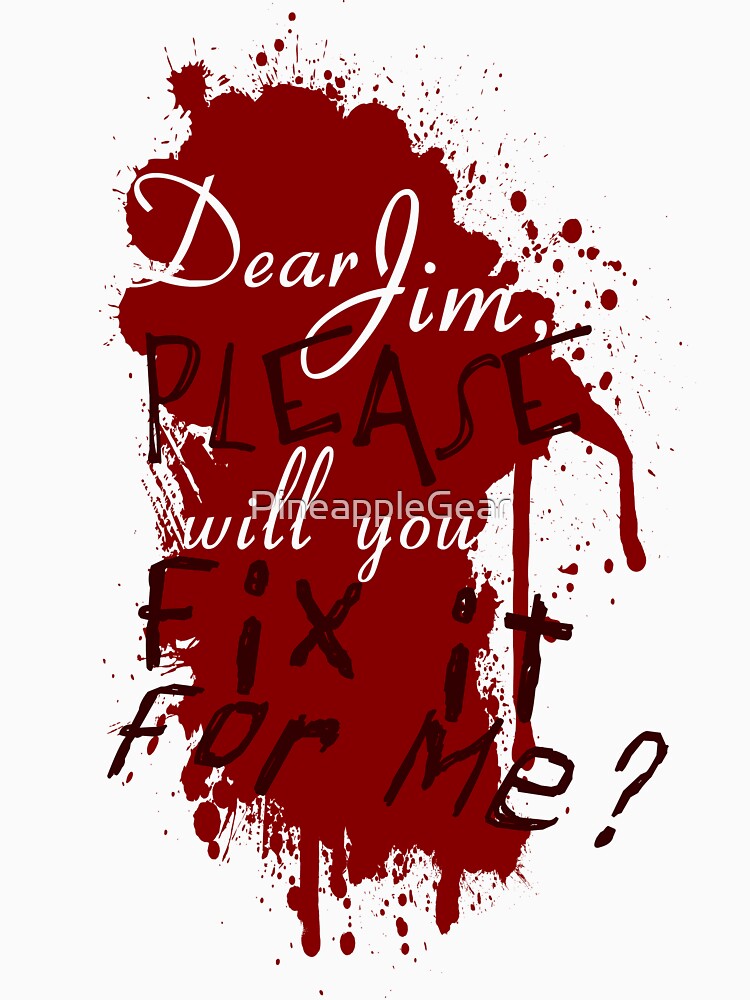 "Dear Jim, Fix It For Me" T-shirt for Sale by PineappleGear | Redbubble ...