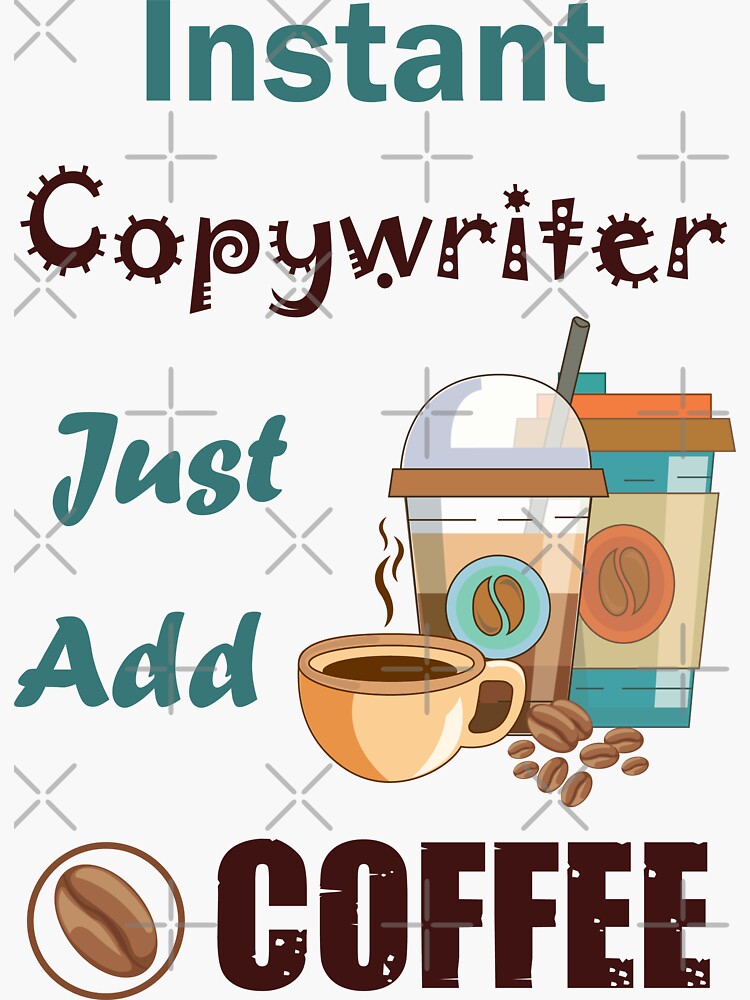 "Instant copywriter just add to me coffee, funny coffee lovers ...