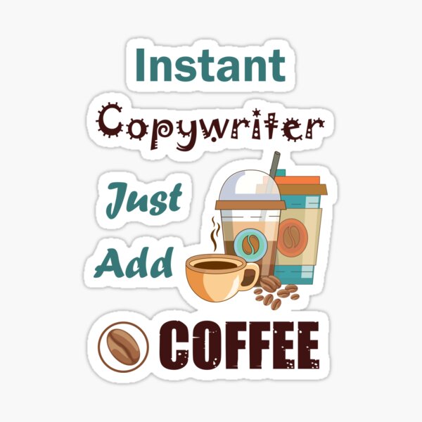 "Instant copywriter just add to me coffee, funny coffee lovers ...