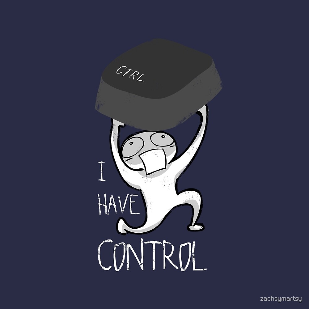 "I Have Control" by zachsymartsy | Redbubble