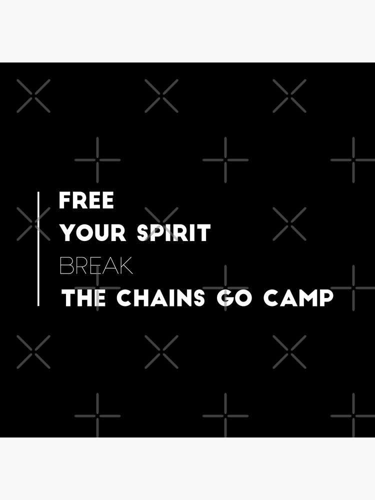 "Free your spirit break the chains go camp" Poster for Sale by JDM ...