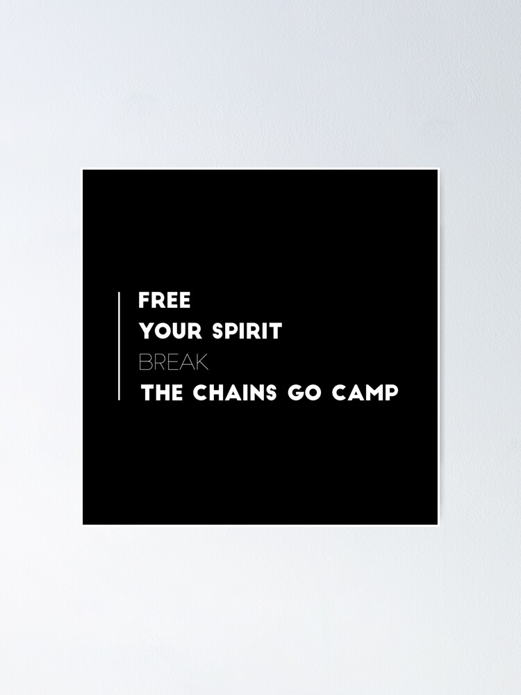 "Free your spirit break the chains go camp" Poster for Sale by JDM ...