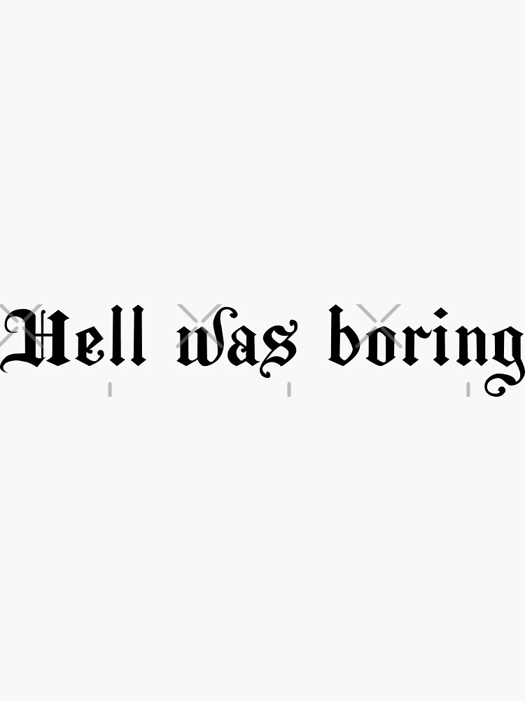 "Hell Was Boring - Aesthetic and dark design. Gift for boring life club ...