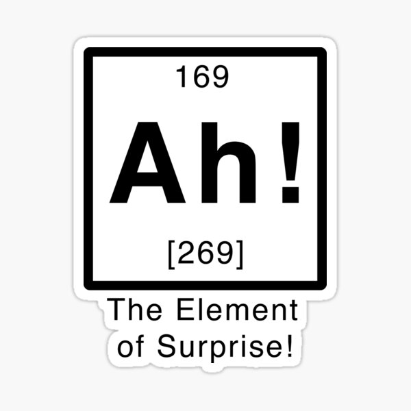 "Ah! The Element of Surprise! - Periodic Table of Elements " Sticker ...