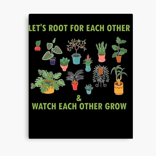 Lets Root For Each Other And Watch Each Other Grow Plan Tree Canvas ...