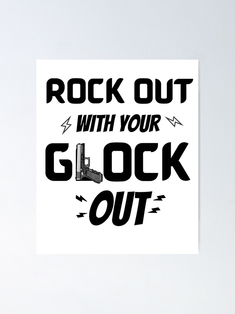 "Rock Out With Your Glock Out Gun - funny gift for men wome - her & him " Poster for Sale by ...
