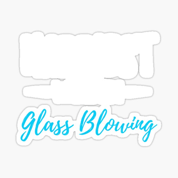 "Happiest When Glass Blowing Funny Idea" Sticker for Sale by ...