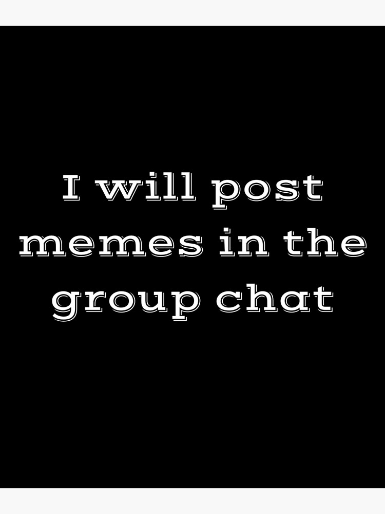Werd Memes Poster For Sale Mit "Ich Werde Memes Im Gruppenchat Posten"