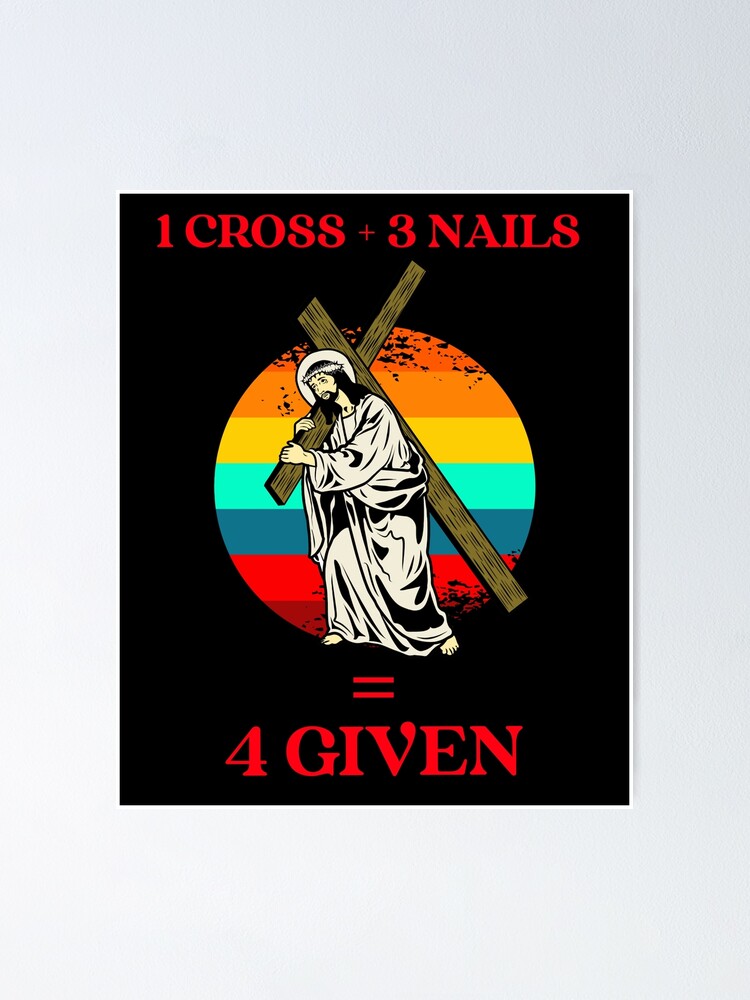 "1 Cross + 3 Nails = 4 Given, Happy Easter Sunday." Poster for Sale by ...