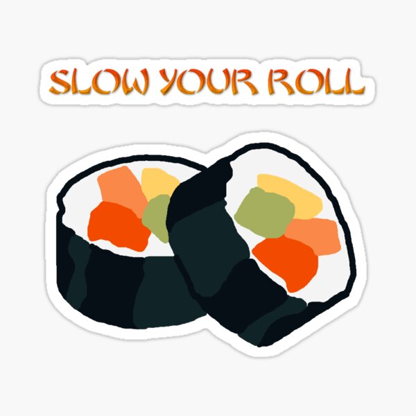"Slow Your Roll" Sticker for Sale by FreeWillDesign | Redbubble