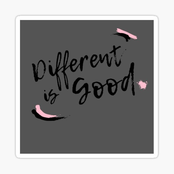 "Different Is Good. " Sticker by Shivyano1 | Redbubble