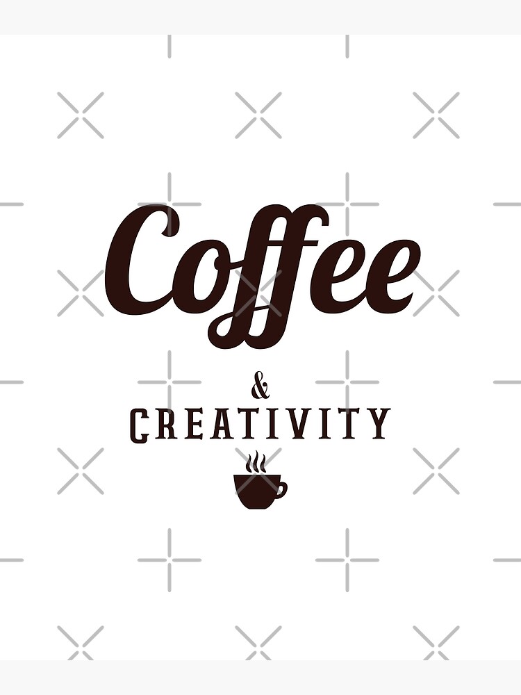 "Coffee And Creativity Coffee lovers gift" Poster by Nasserdz43 | Redbubble