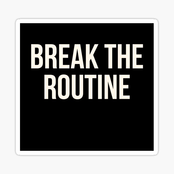 "Break the routine " Sticker for Sale by Simona27 | Redbubble