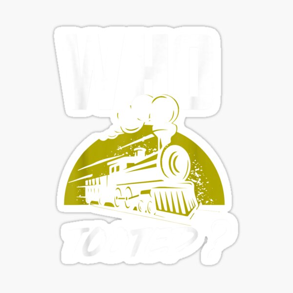 "Who Tooted Funny Train Lovers Railroad" Sticker for Sale by ...