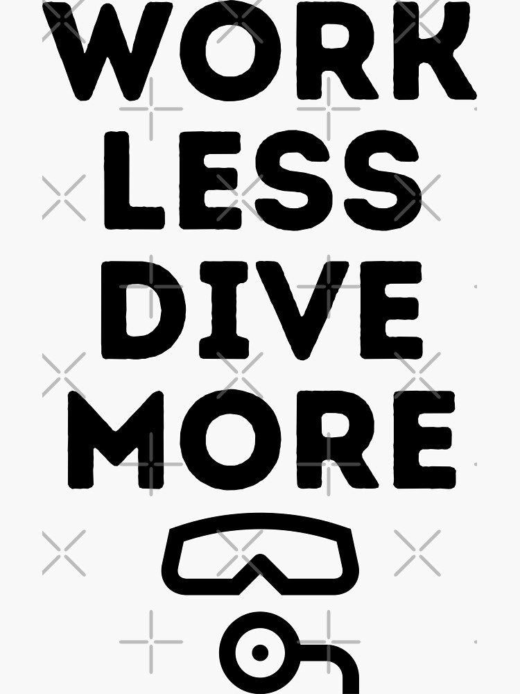 "Work Less Dive More" Sticker for Sale by StudioAquaLumos | Redbubble