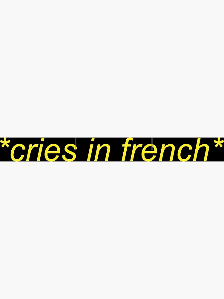 "Cries in French Meme" Poster for Sale by Soursoul99 | Redbubble