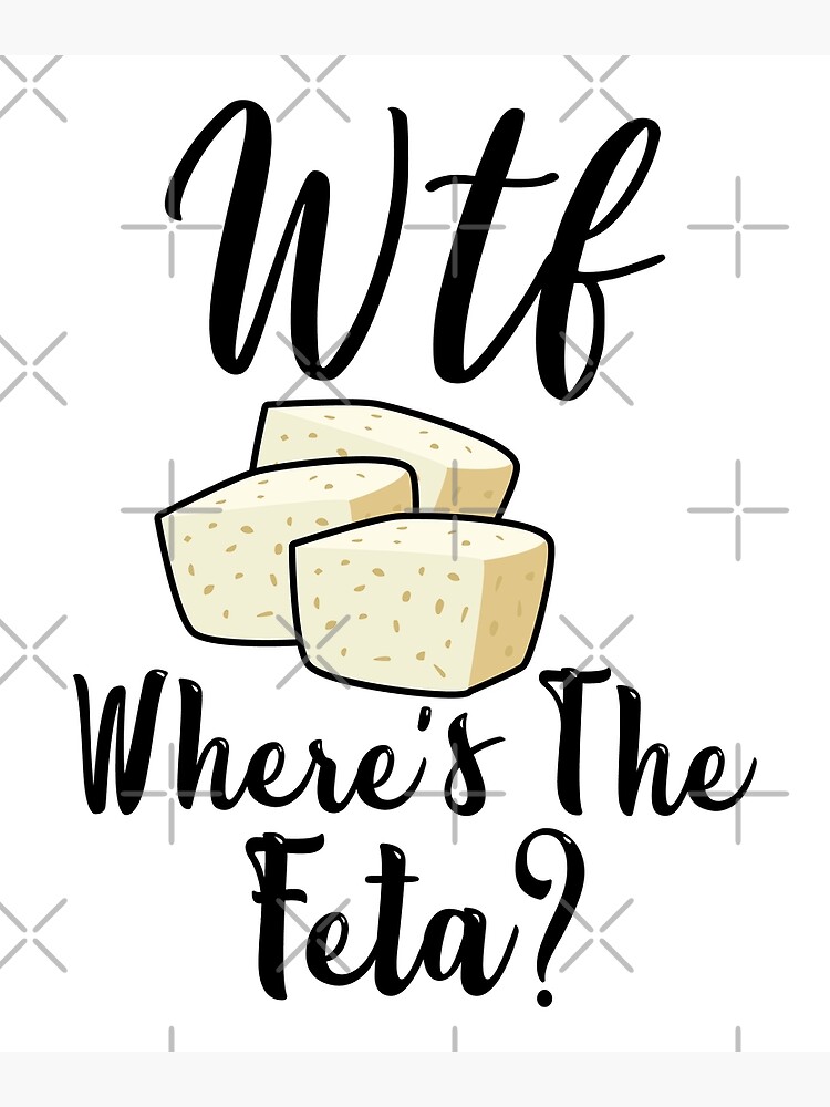 "WTF Where's The Feta Funny Feta Cheese Lover Quotes" Poster for Sale ...