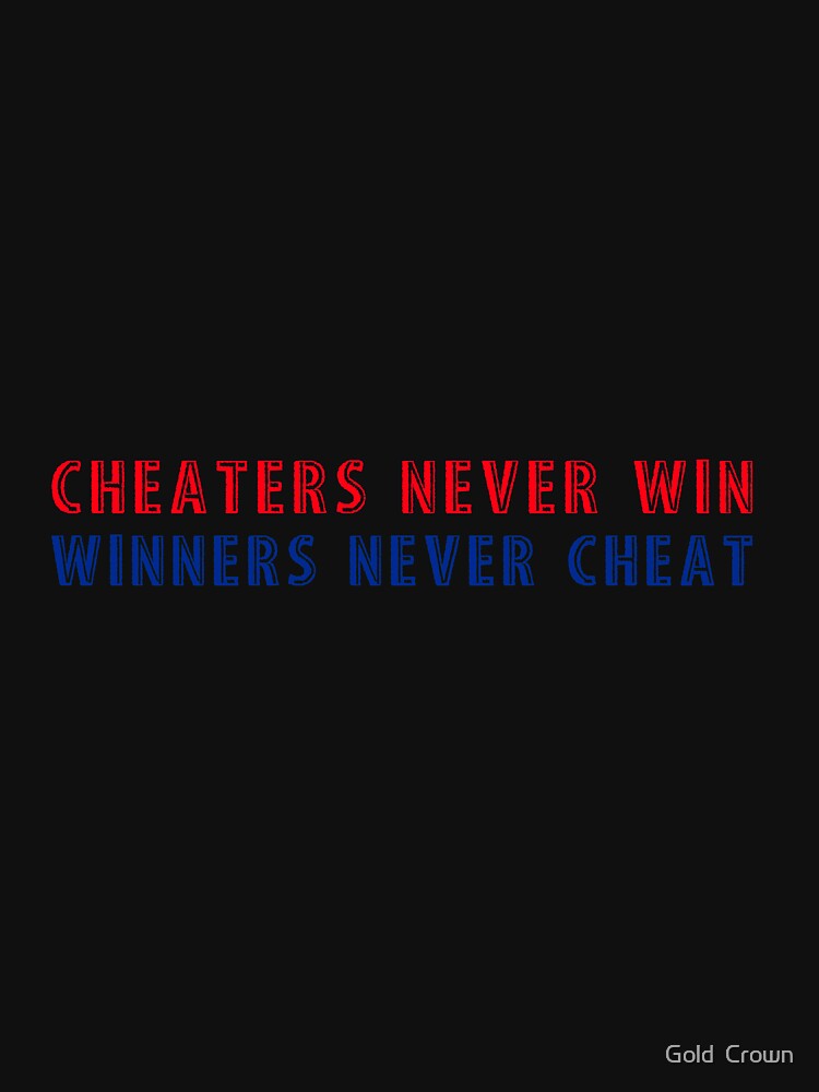 " Cheaters never win" T-shirt by GoldCrownimperi | Redbubble