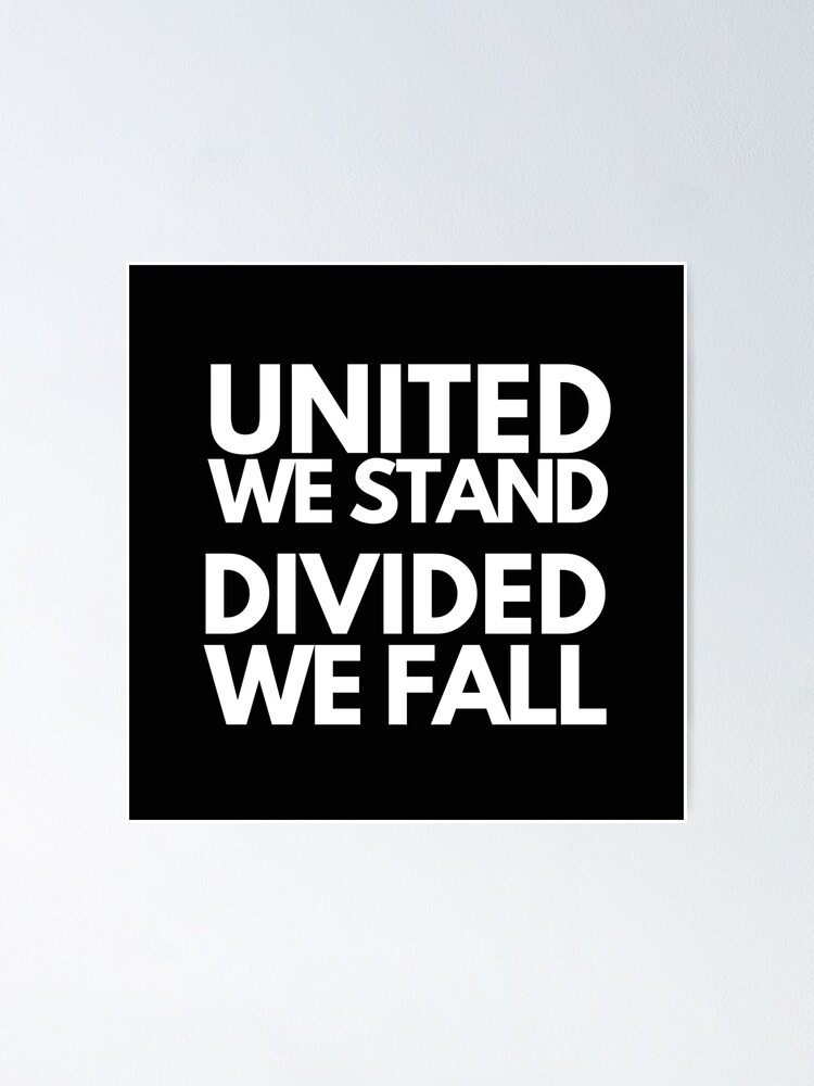"United We Stand Divided We Fall" Poster for Sale by grumpytomatoes ...