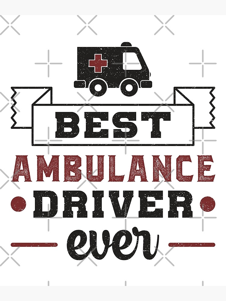 "Best Ambulance Driver Ever Paramedic Hospital Gift" Poster for Sale by ...