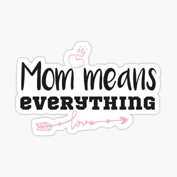 Mom Means Everyting Sticker For Sale By Designisthelife Redbubble mom-means-everyting-sticker-for-sale-by-designisthelife-redbubble