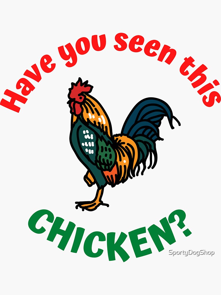 "Have You Seen This Chicken" Sticker for Sale by SportyDogShop | Redbubble