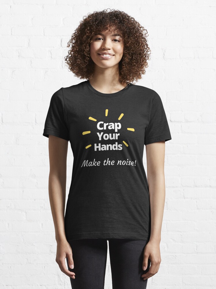 "Crap Your Hands Make The Noise Bad Translation" T-shirt for Sale by ...