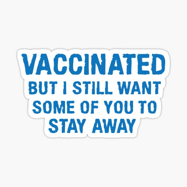 "Vaccinated but I still want some of you to stay away Ver2" Sticker for ...
