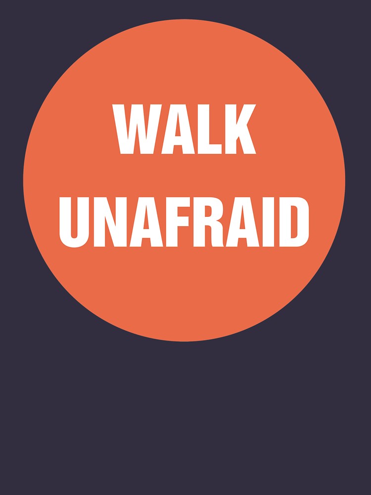 "walk unafraid" T-shirt by perezzzoso | Redbubble