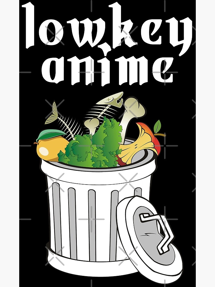 "Lowkey Anime Trash" Poster for Sale by frigamribe88 | Redbubble