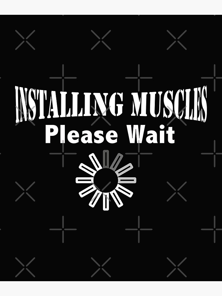 Installing Muscles Please Wait Funny Bodybuilding Quotes Poster For