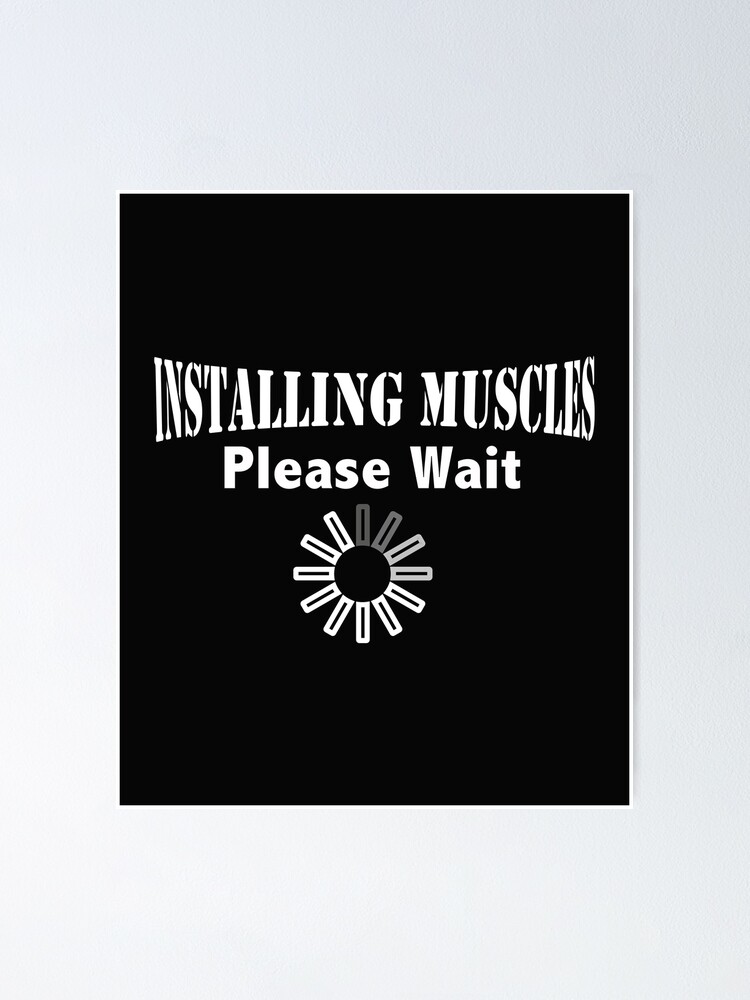 Installing Muscles Please Wait Funny Bodybuilding Quotes Poster For