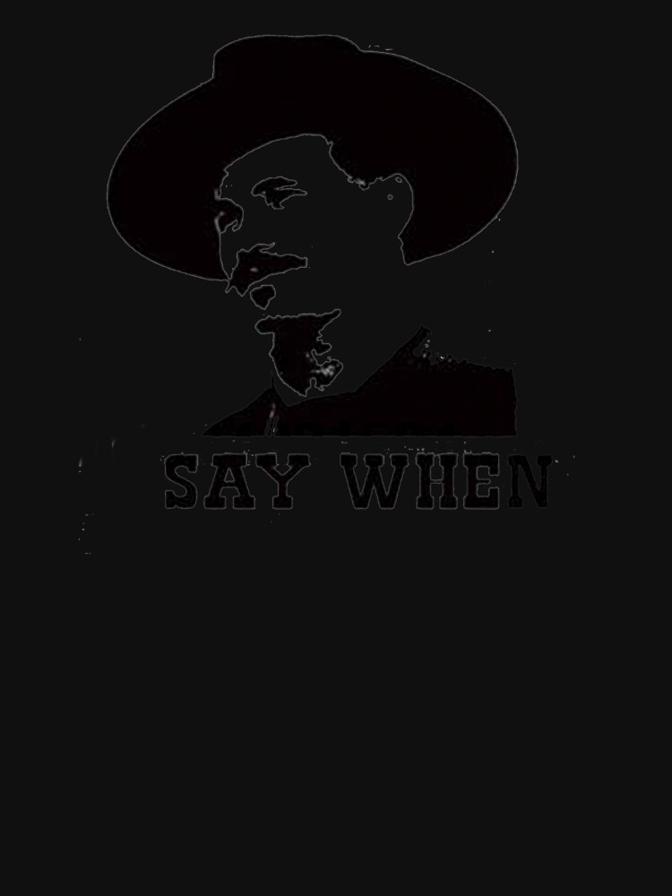 "#Say When Doc Holiday Tshirt" Essential T-Shirt for Sale by ...