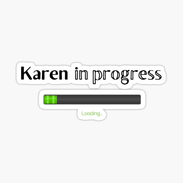 "Karen in Progress Meme" Sticker by ZuLa-Store | Redbubble