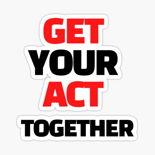 Get Your Act Together Stickers | Redbubble