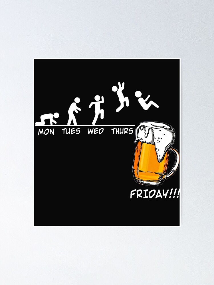 "Mon Tues Wed Thurs Friday Beer Day" Poster for Sale by BasiaKrol ...